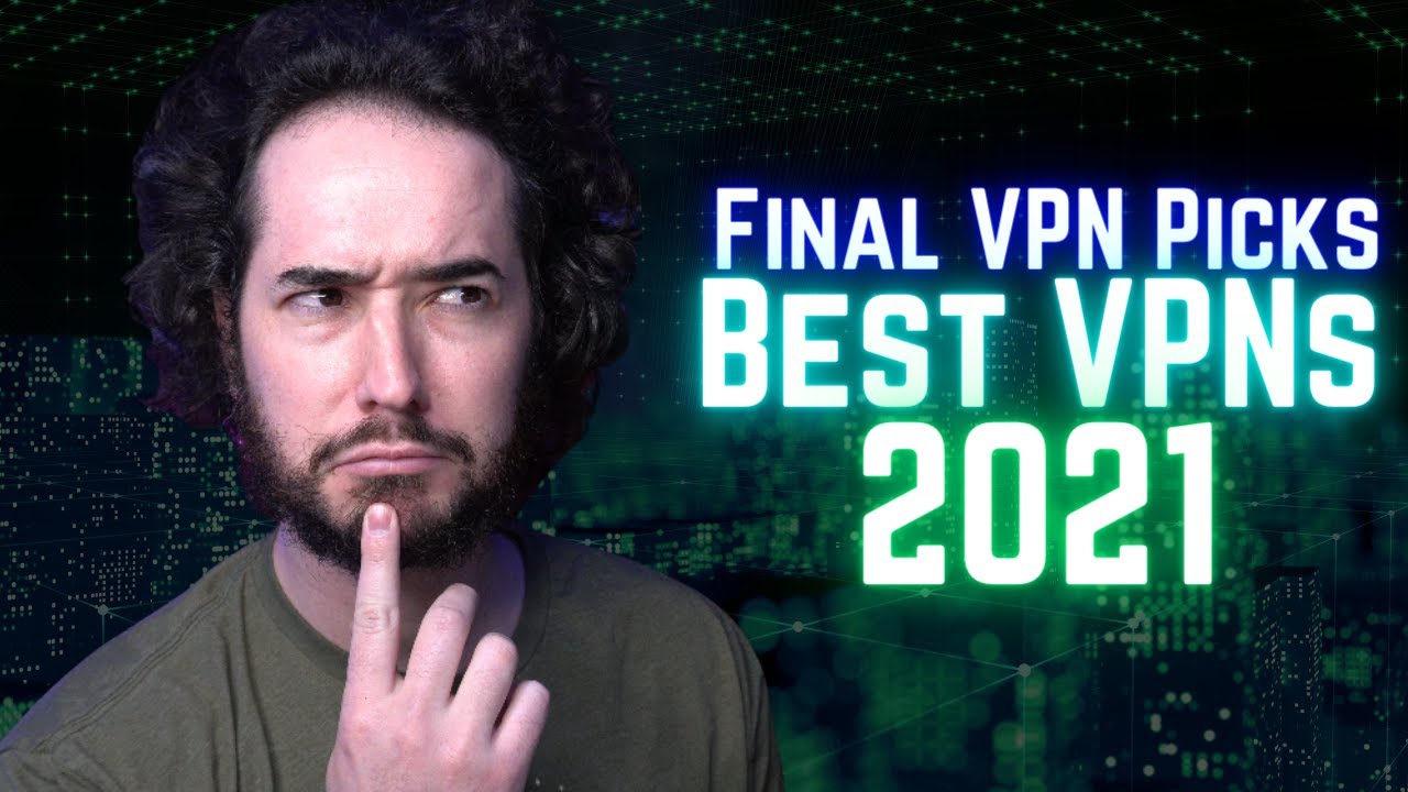 Final VPN Thoughts of 2021 - Best VPN Picks - YouTube