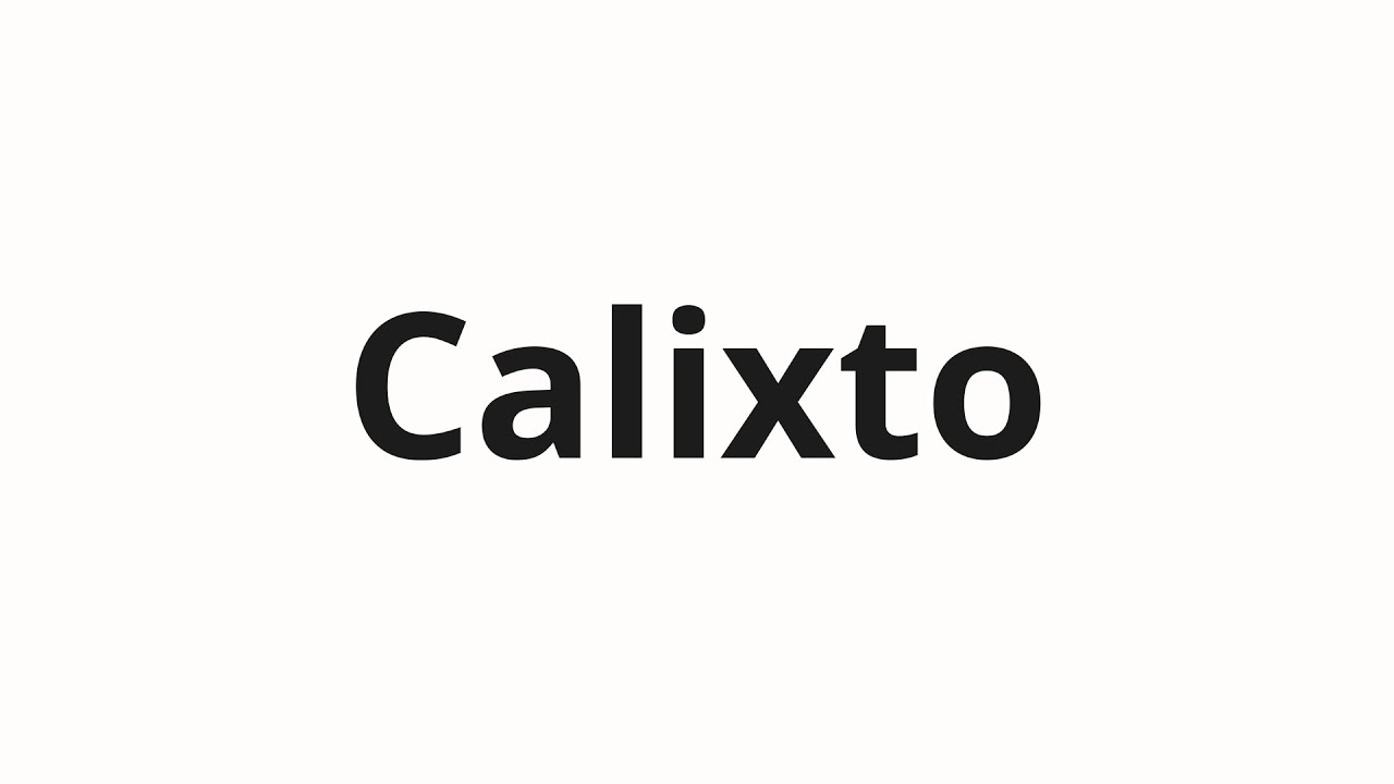 How to pronounce Calixto - YouTube