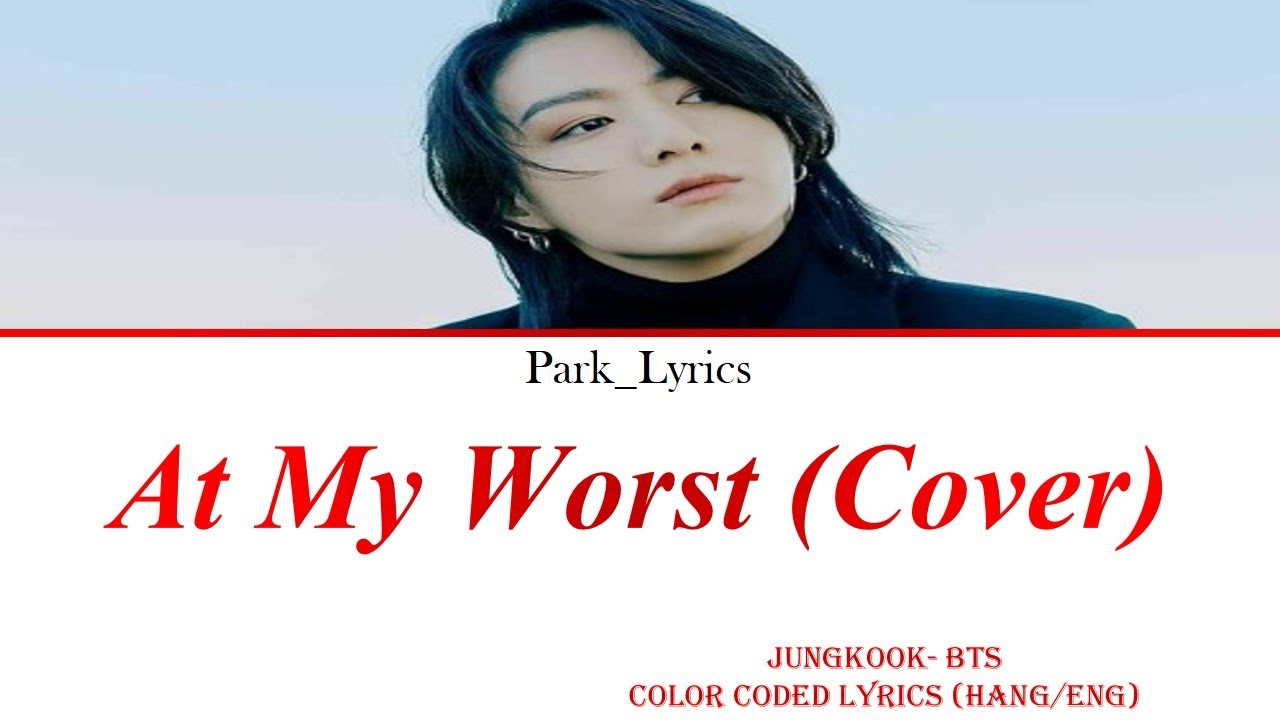 Jungkook (BTS) At My Worst Color Coded Lyrics( Hang/Eng) - YouTube
