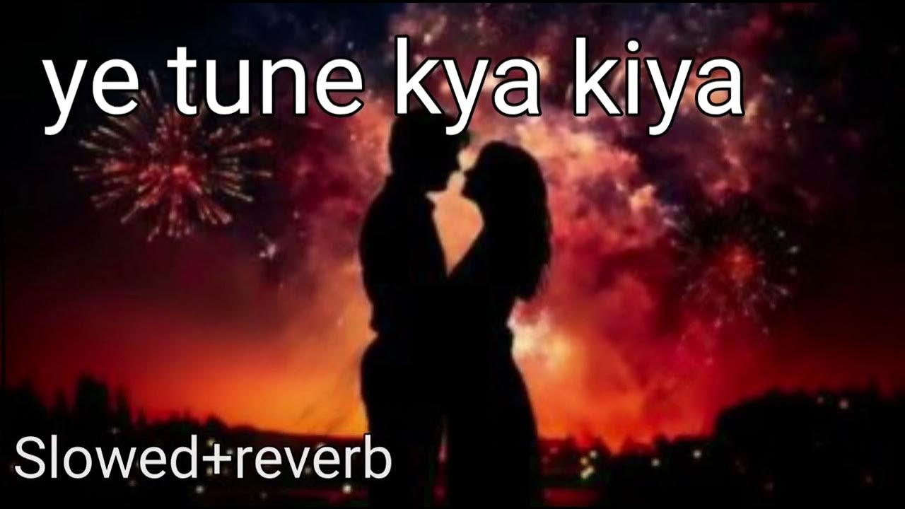 Ye Tune Kya Kiya song | Mind relax song | lo-fi song | remix songs @Kamini859 - YouTube