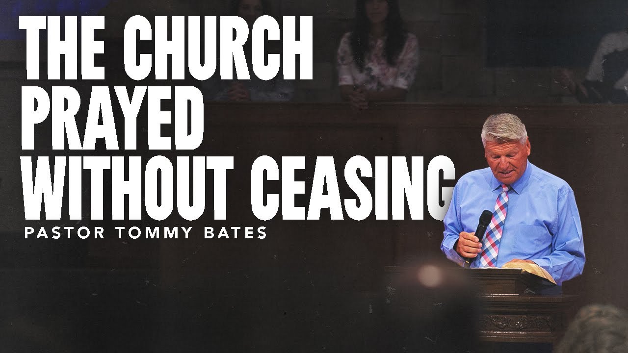 "The Church Prayed Without Ceasing" | Pastor Tommy Bates | 8/10/25 AM ...