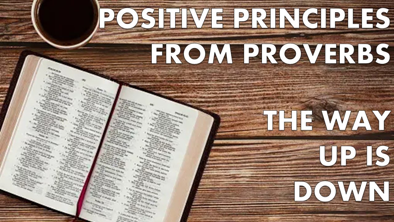 09 03 23 Positive Principles From Proverbs - The Way Up Is Down - YouTube