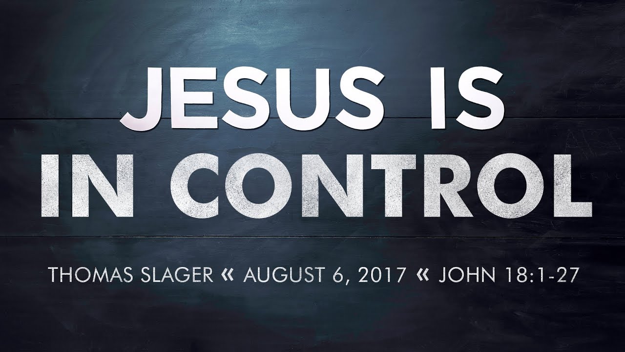 "Jesus is In Control" - John 18:1-27 - Thomas Slager - YouTube
