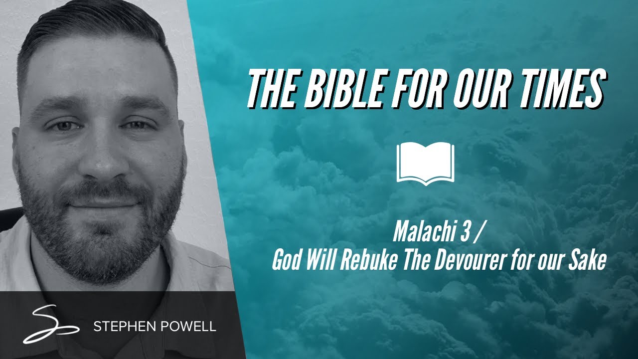 THE BIBLE FOR OUR TIMES with Stephen Powell / Mal.3 / God Will Rebuke ...