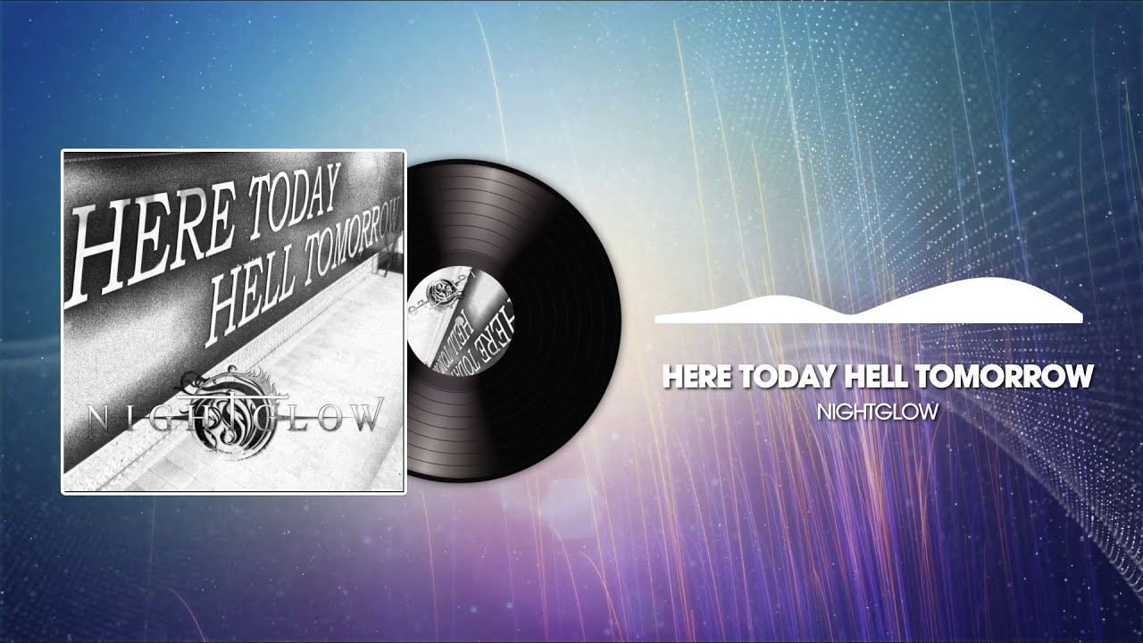 NIGHTGLOW - HERE TODAY HELL TOMORROW - YouTube