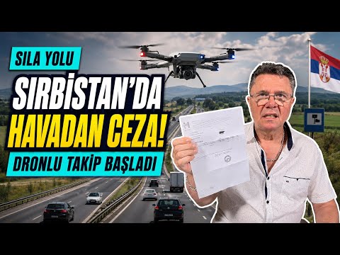 Sıla Yolu Sürücüleri Dikkat! Sırbistan Dronlarla Takibe Başladı