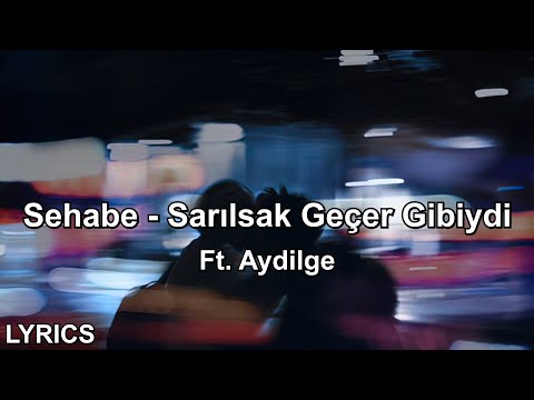 Sehabe - Sarılsak Geçer Gibiydi, Ft. Aydilge (Sözleri)