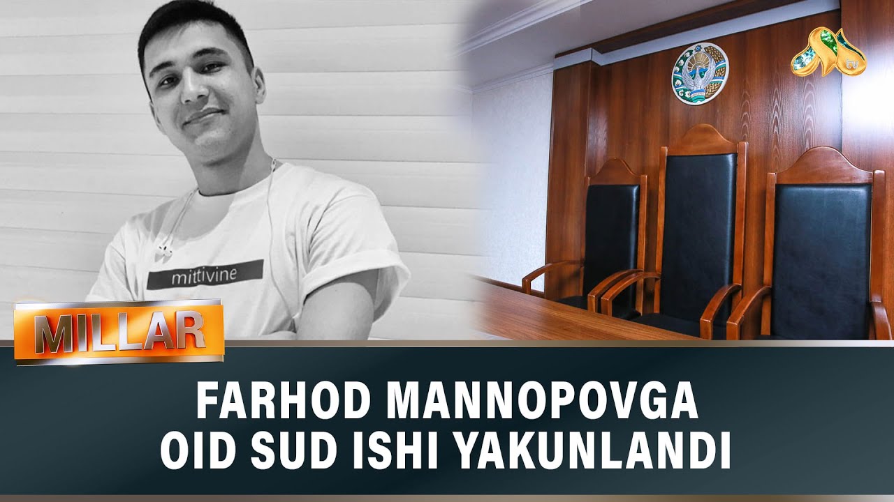 Farhod Mannopovga oid sud ishi yakunlandi... Millar - YouTube