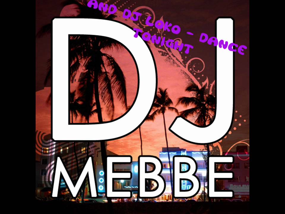 DJ Mebbe And DJ Loko - Dance Tonight - YouTube