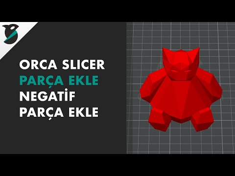 Orca Slicer - Parça Ekle & Negatif Parça Ekle