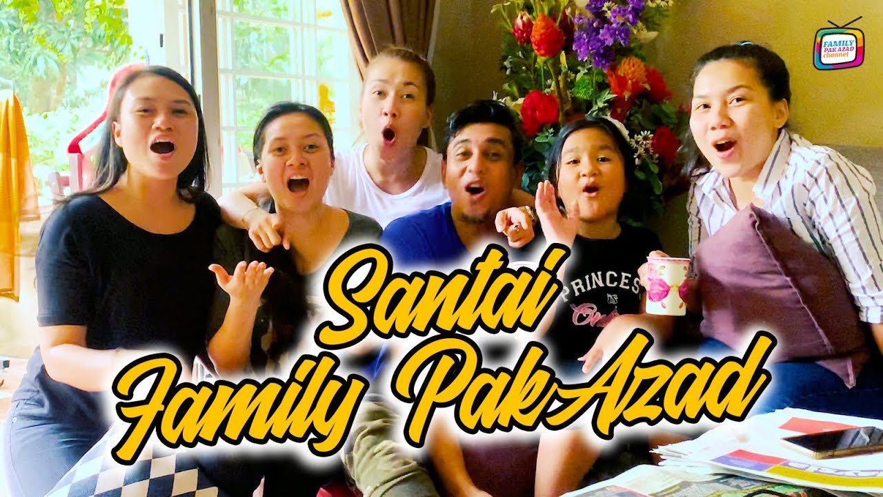 Aktiviti Santai Pak Azad Bersama Family Di Rumah. Layan Anak Dara Pak ...