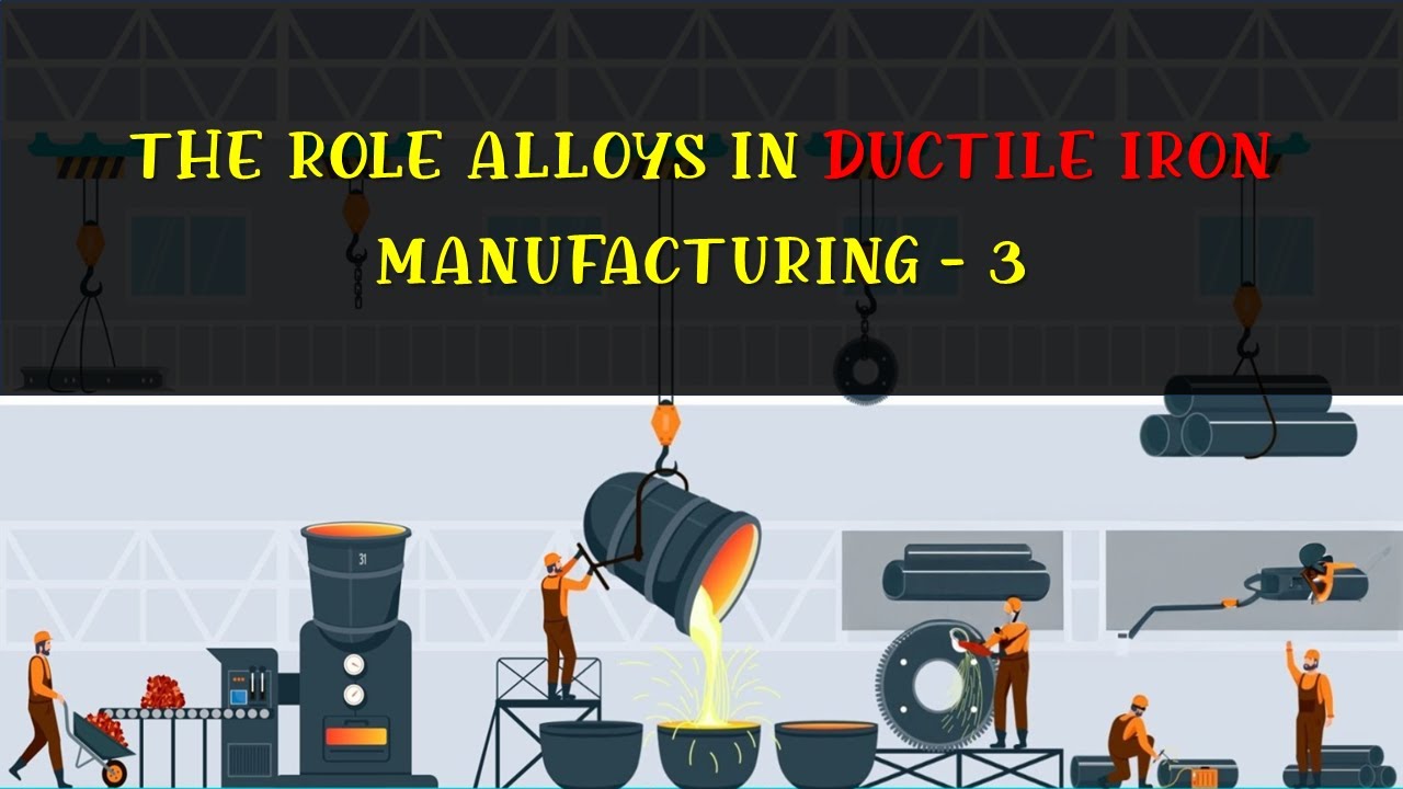ELEMENTS EFFECT IN DUCTILE IRON 3 | Fundamentals of Ductile Iron Part 3 ...
