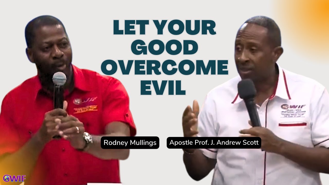 Let Your Good Overcome Evil - Rodney Mullings & Apostle Andrew Scott ...