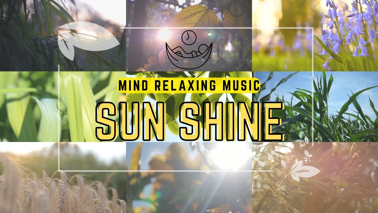 SUN SHINE | Mind Relaxing Music / Meditation - Calm & Slow 40 minutes ...