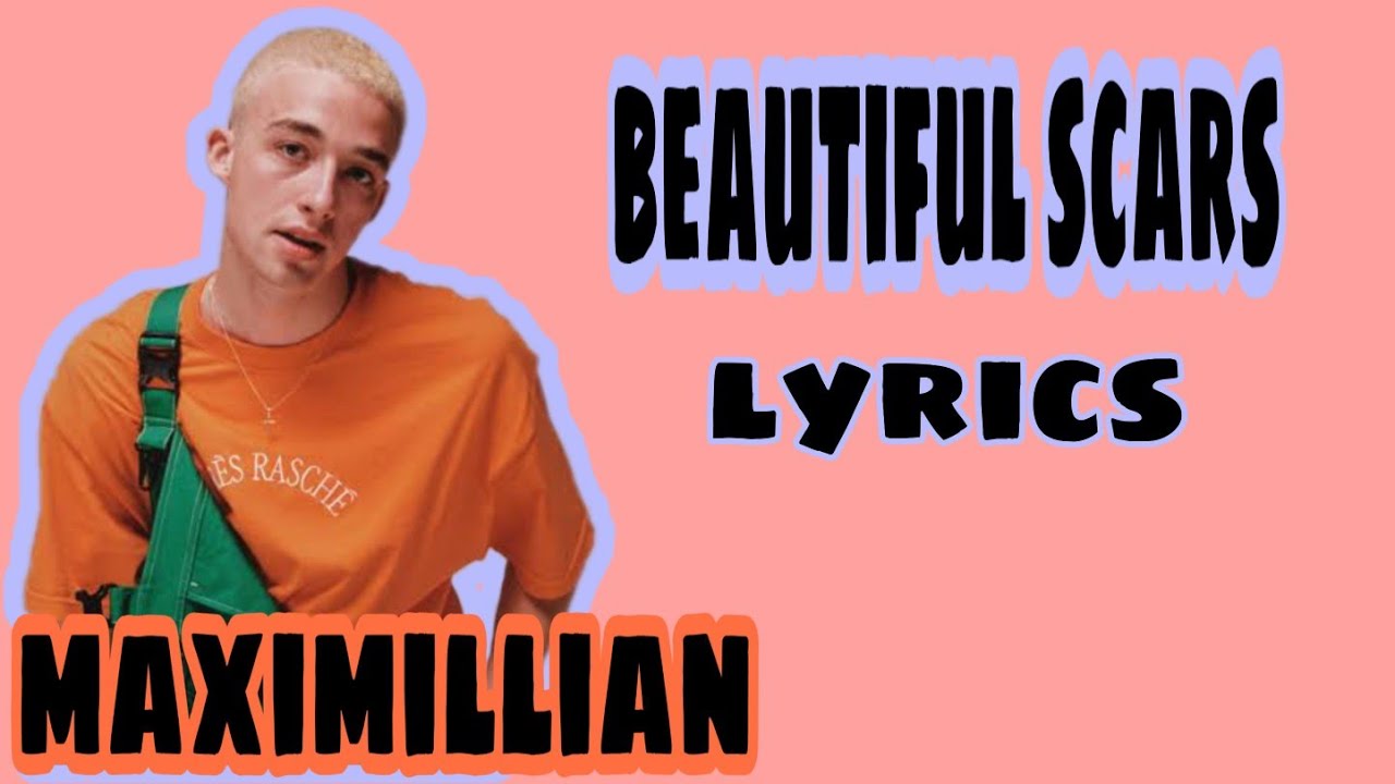 Maximillian- BEAUTIFUL_SCARS_(Lyrics) - YouTube