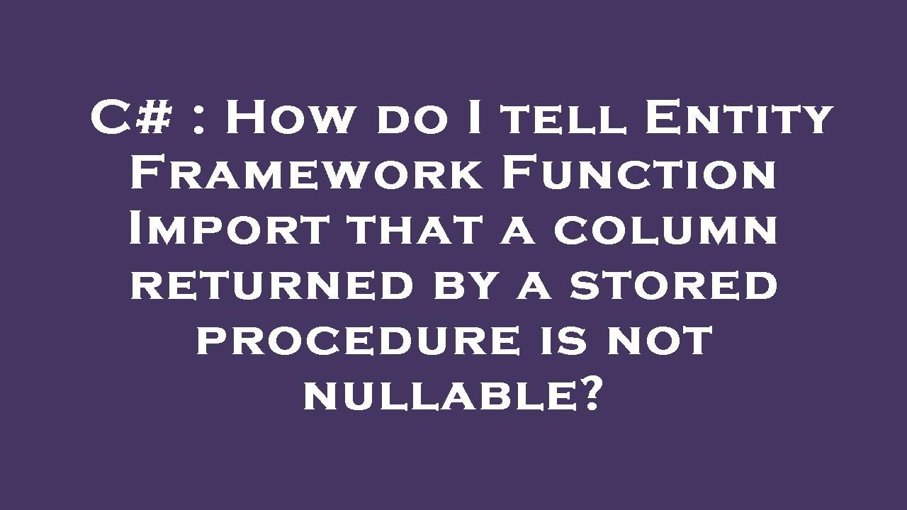 C How Do I Tell Entity Framework Function Import That A Column Returned By A Stored Procedure
