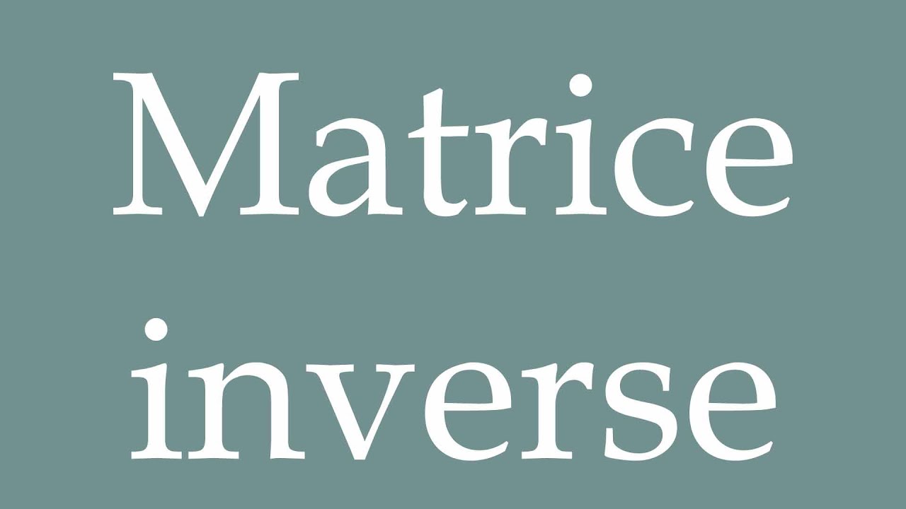 How to Pronounce ''Matrice inverse'' (Inverse matrix) Correctly in ...