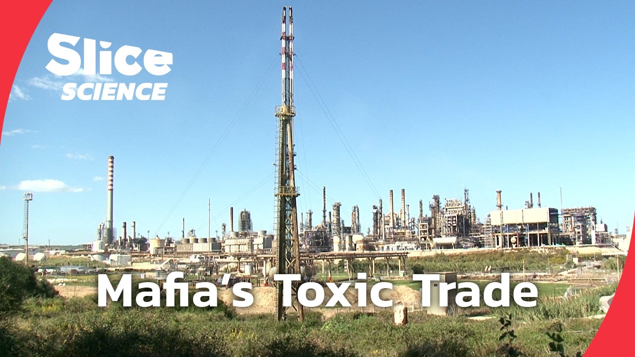 Toxic Waste Mafia: Europe’s Hidden Environmental Crime | SLICE SCIENCE ...