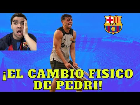 🔥EL CAMBIO FISICO DE PEDRI ES ESPECTACULAR! - YouTube