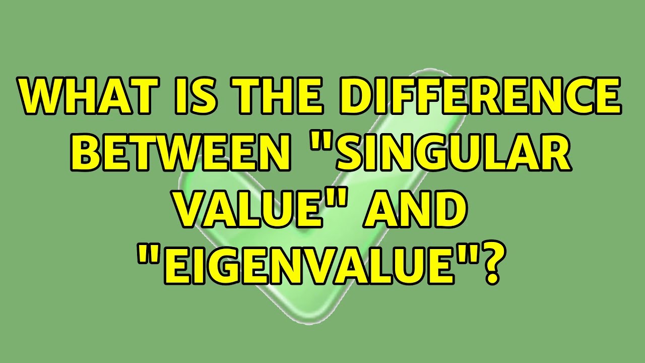 What is the difference between "singular value" and "eigenvalue"? (5 Solutions!!) - YouTube