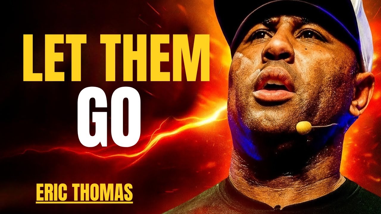 LET THEM GO THE MOST POWERFUL SPEECH BY ERIC THOMAS.. - YouTube