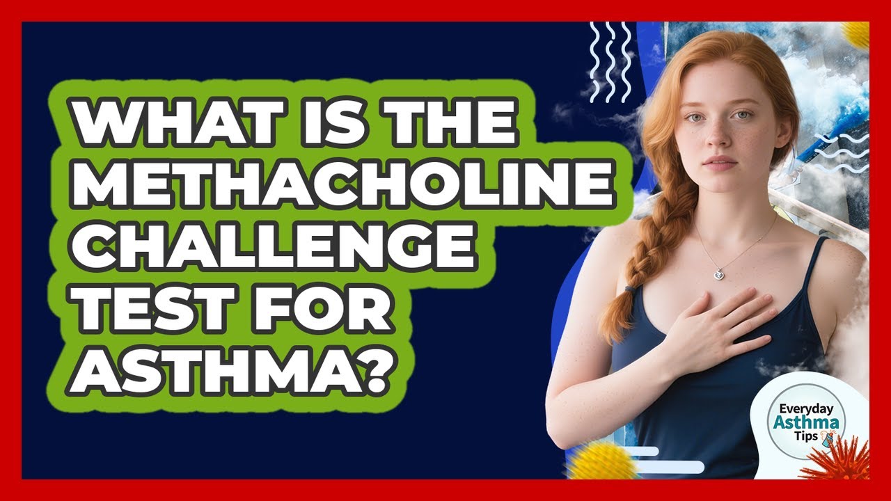 What Is The Methacholine Challenge Test For Asthma? - Everyday Asthma ...