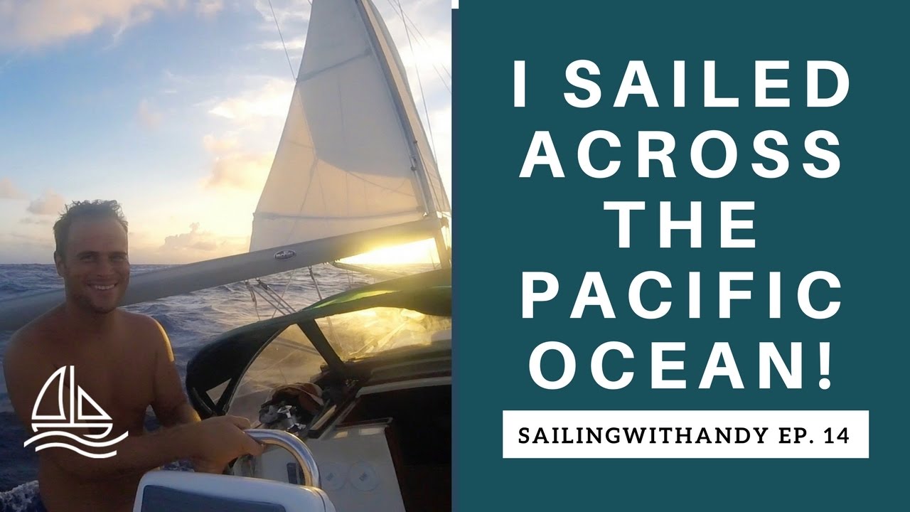 I Sailed Across the Pacific Ocean! SailingWithAndy Ep. #14 - YouTube