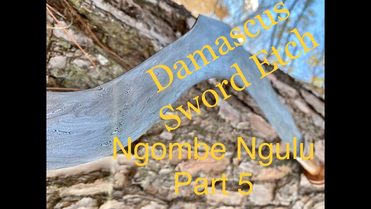 How to etch a damascus sword Ngombe Ngulu Sword Build Part 5 - YouTube