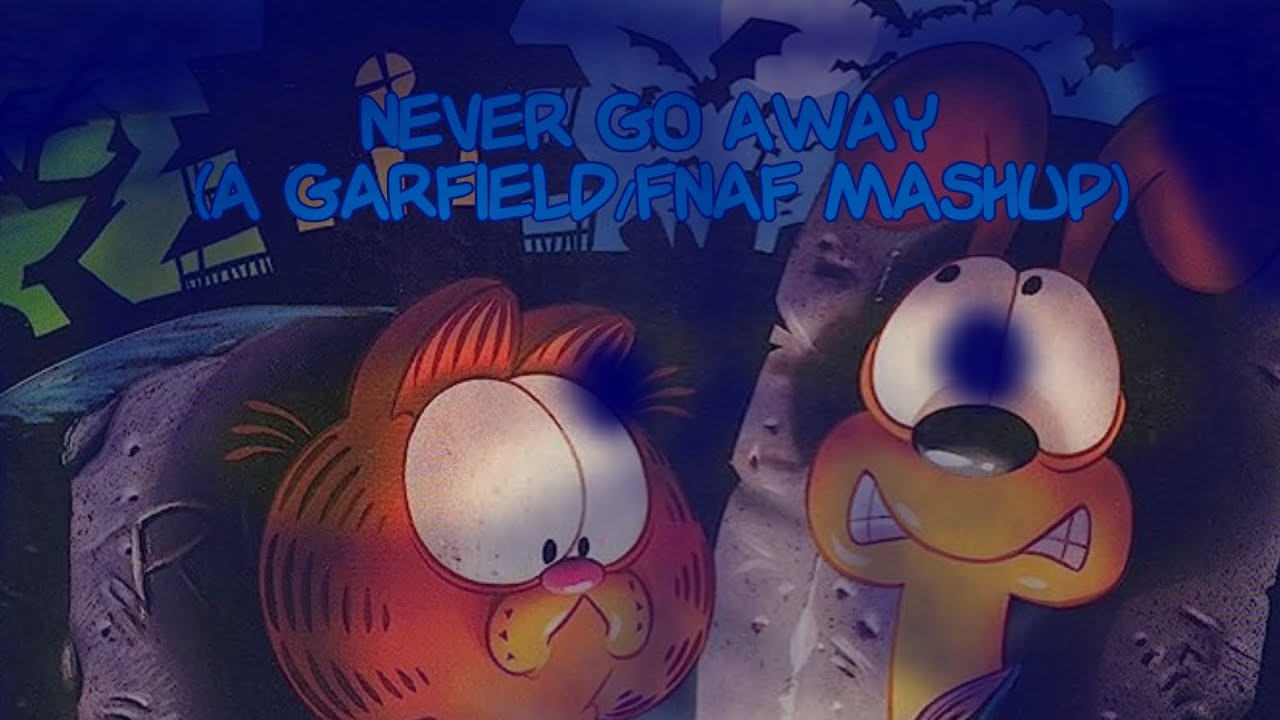 Never Go Away (A Garfield/FNAF Mashup) - YouTube