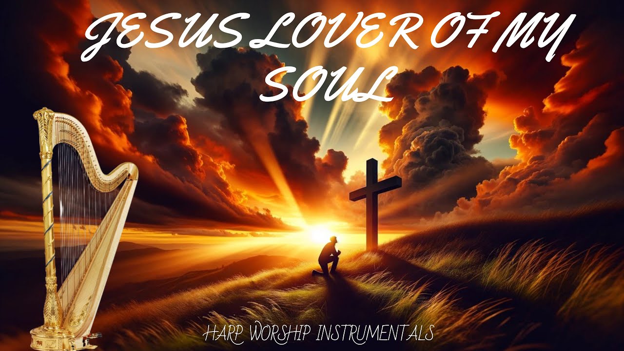 JESUS LOVER OF MY SOUL /PROPHETIC HARP WARFARE INSTRUMENTAL/ DAVID HARP ...