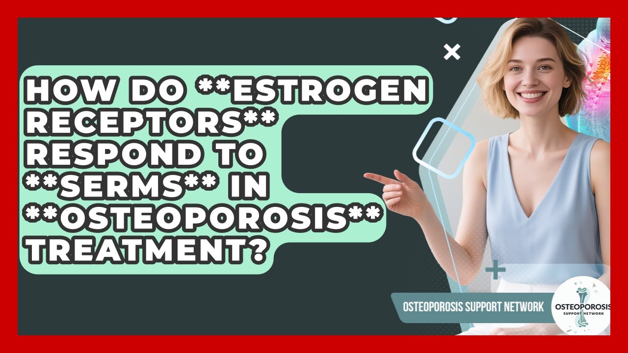 How Do **estrogen Receptors** Respond To **SERMs** In **osteoporosis ...