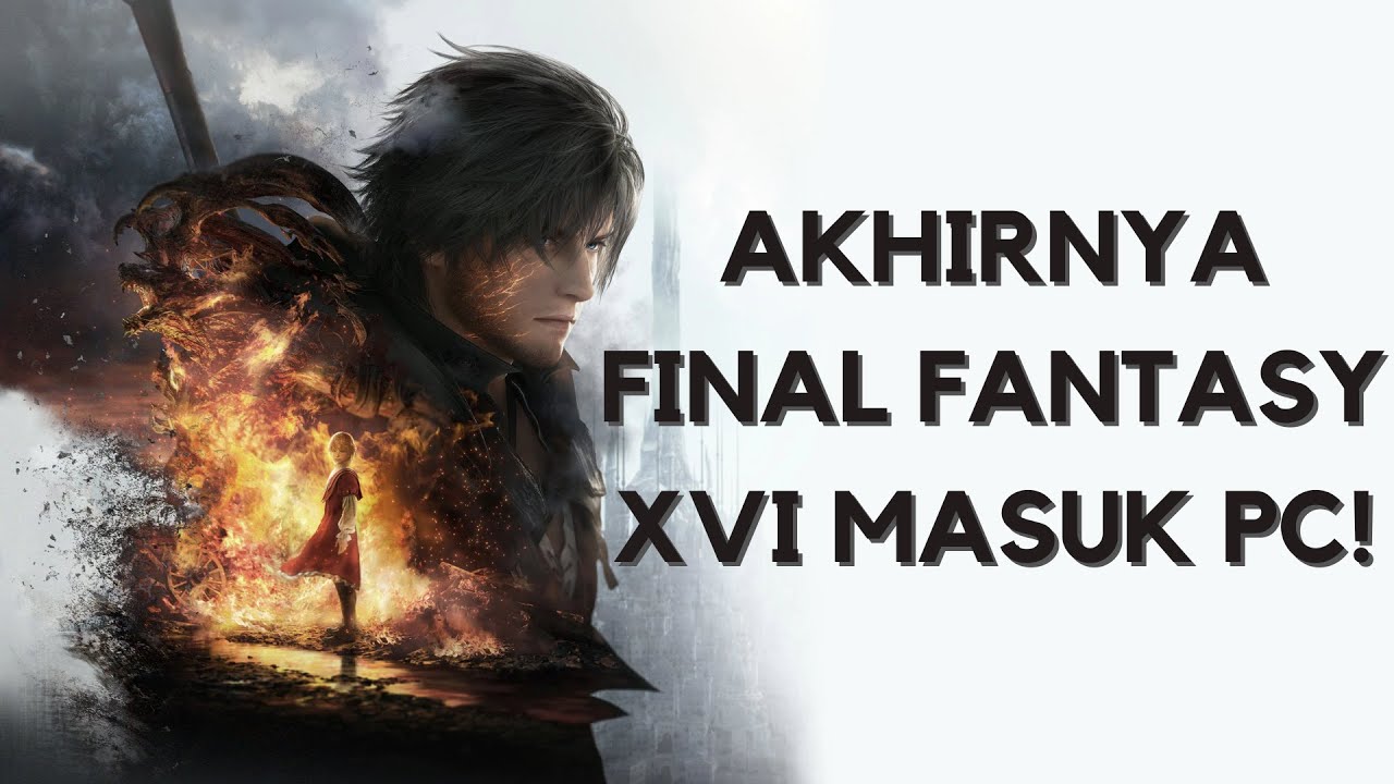 AKHIRNYA FF16 MASUK PC!! | FINAL FANTASY XVI PC - YouTube