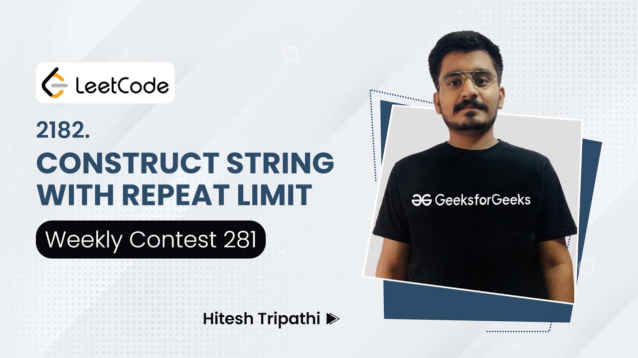 2182 Construct String With Repeat Limit Leetcode Weekly Contest 281 3503