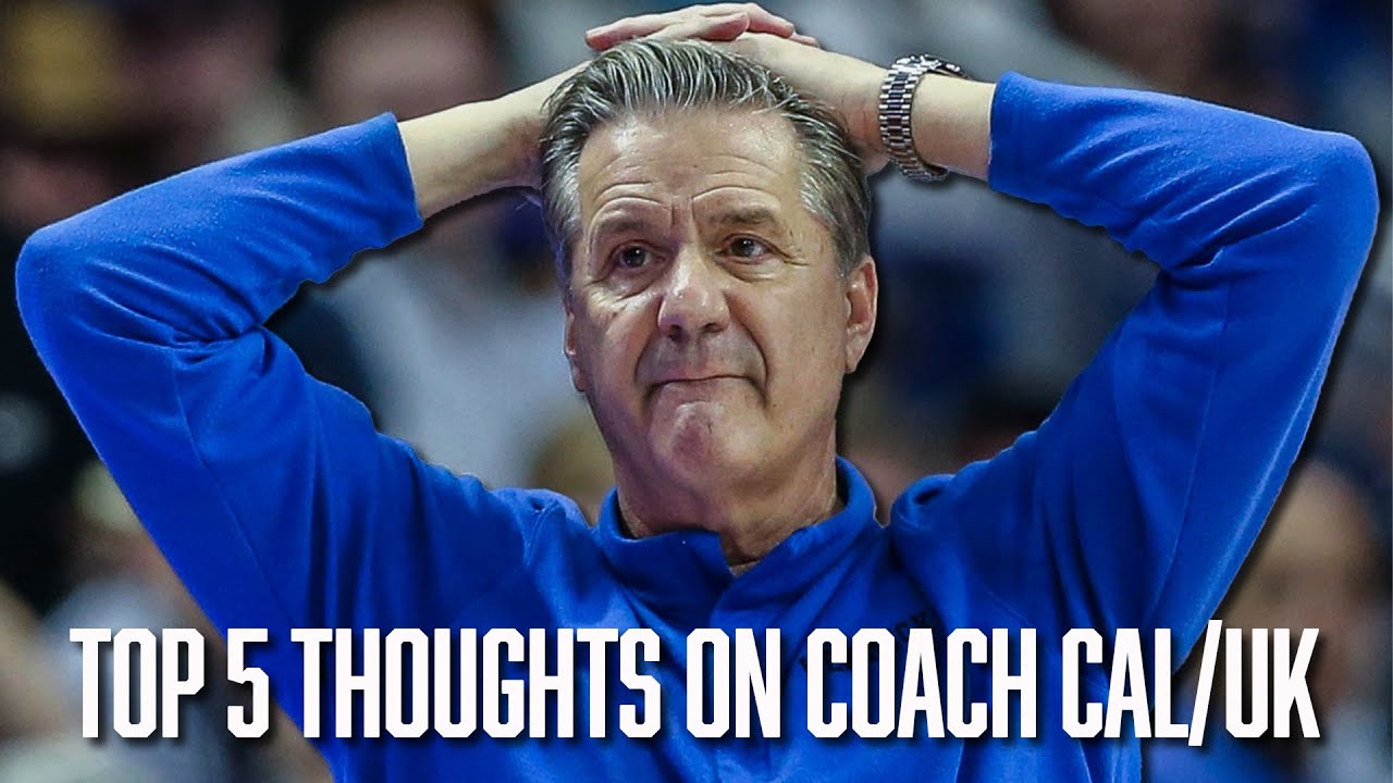 Top 5 Thoughts on Coach Cal/UK | Kentucky Basketball | John Calipari ...