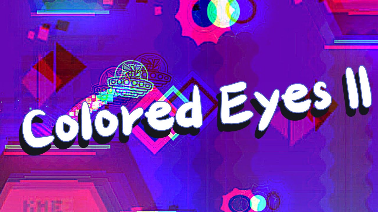 Colored Eyes II 100% - By: Khelado - Geometry Dash - YouTube