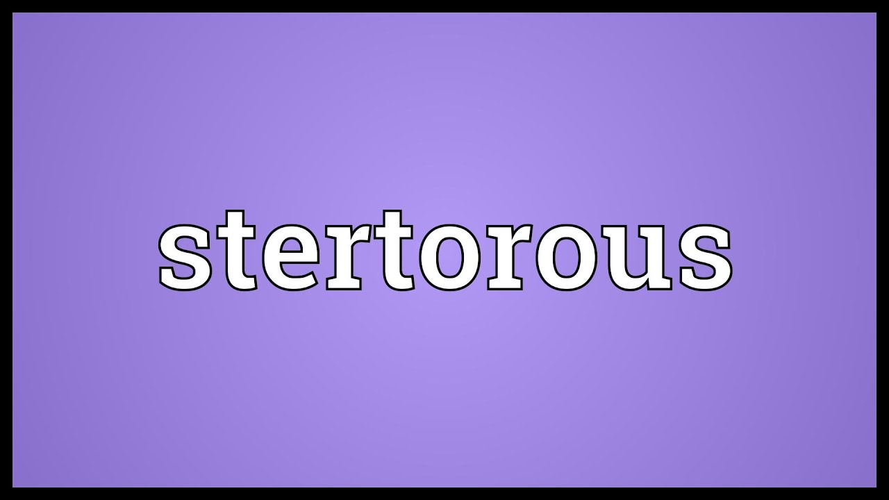 Stertorous Meaning - YouTube