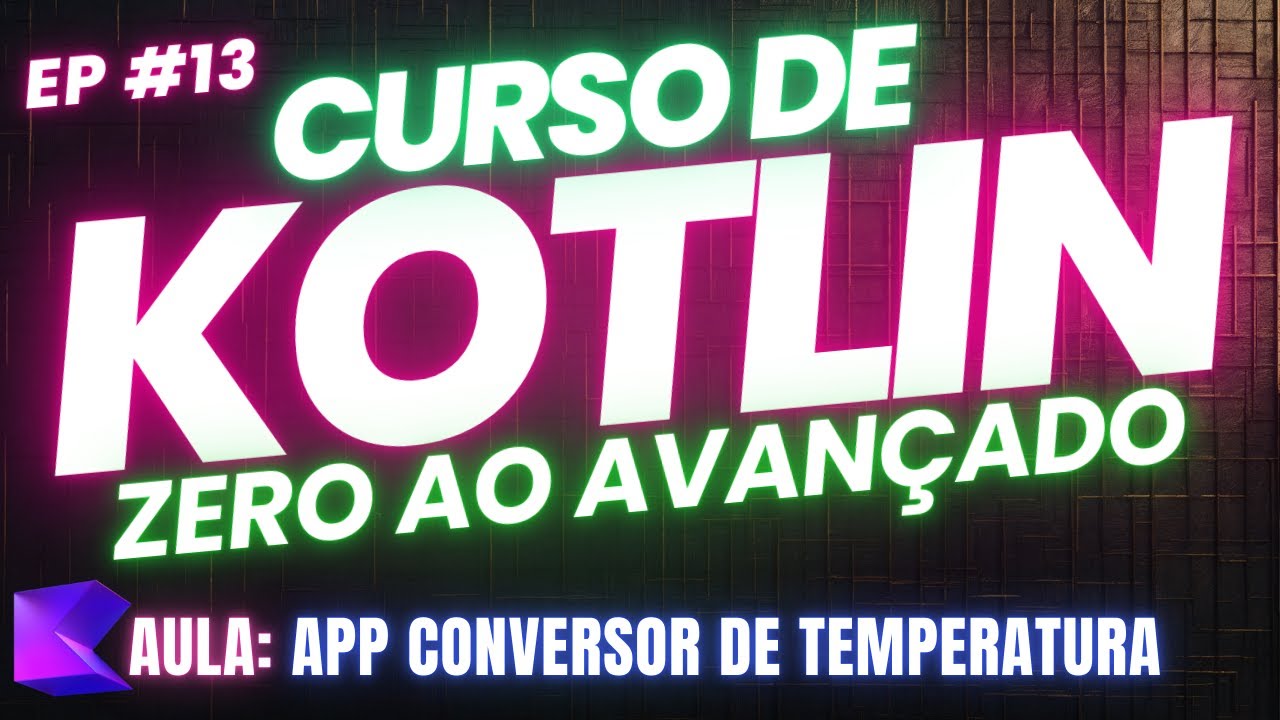 🔵 Curso de Kotlin do Zero ao Avançado Aula 13 - Aplicativo Conversor de ...