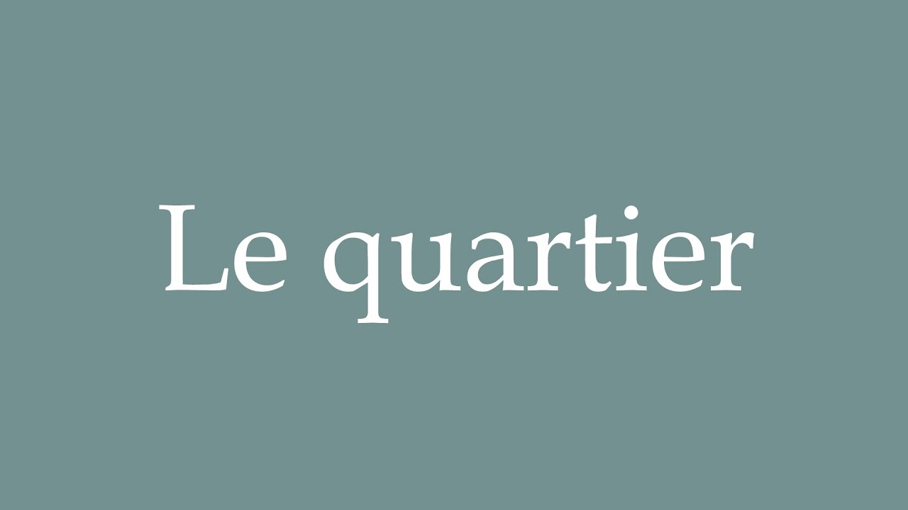 How to Pronounce ''Le quartier'' Correctly in French - YouTube