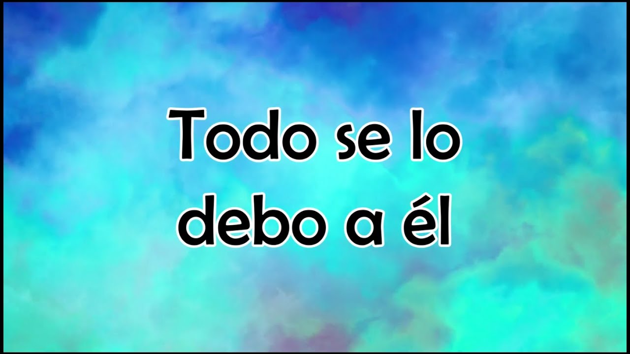 Todo se lo debo a él - Dante Gebel - Letra - YouTube