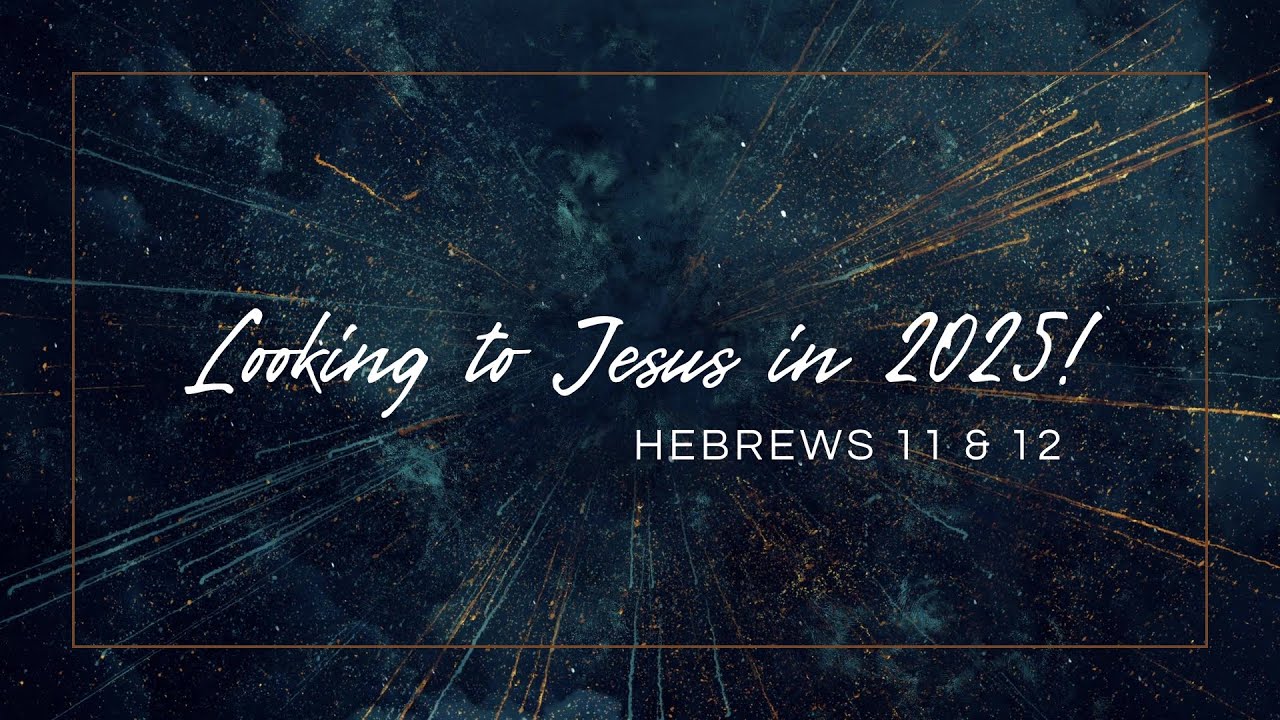 Looking To Jesus In 2025! - YouTube