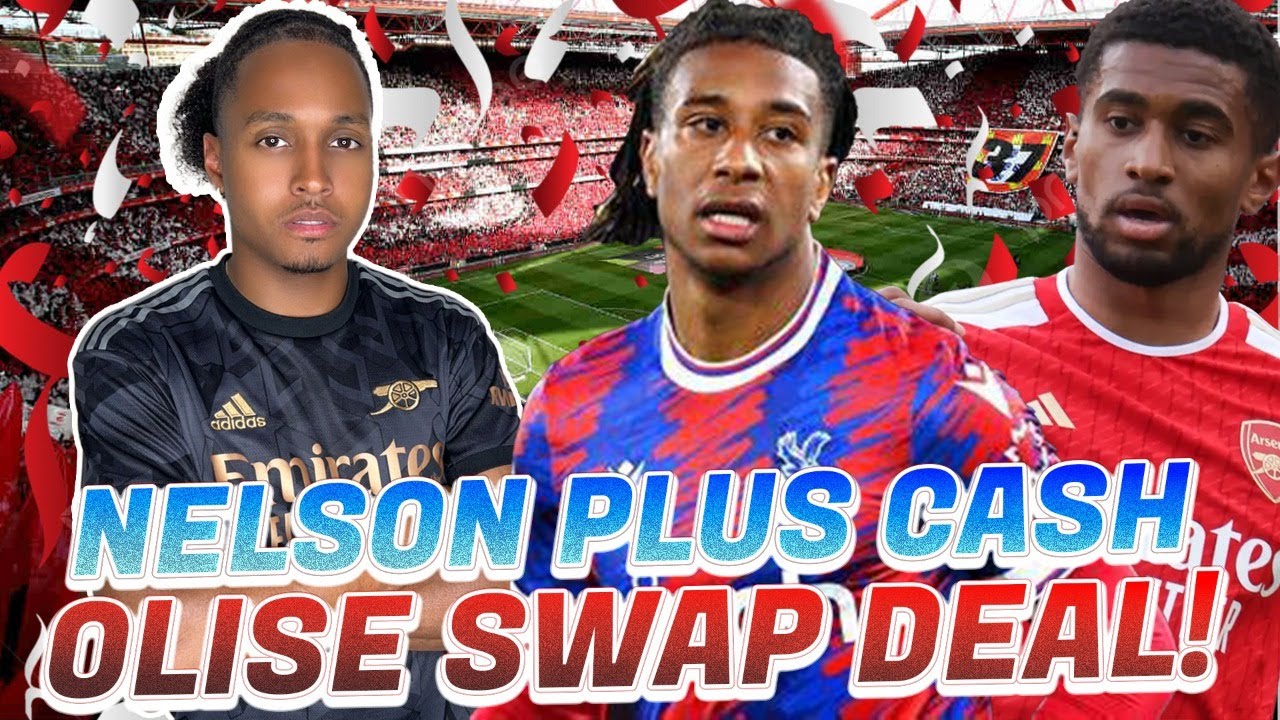 🚨REISS NELSON PLUS CASH SWAP DEAL WITH OLISE⁉️🫨 ARSENAL TO APPROACH ONANA💥🔥 - YouTube