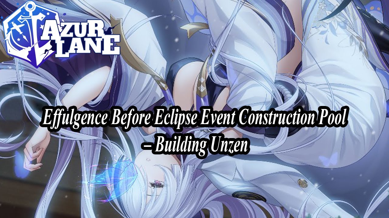 Azur Lane EN Effulgence Before Eclipse Event Construction Pool – Building Unzen - YouTube
