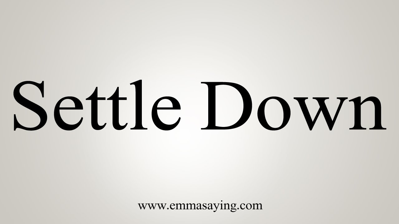 How To Say Settle Down - YouTube