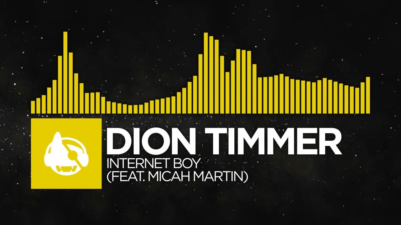 [Electro House] - Dion Timmer - Internet Boy (feat. Micah Martin) - YouTube