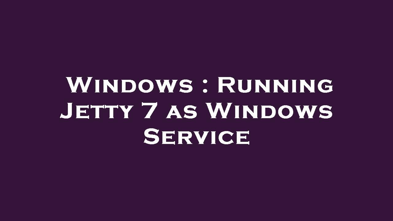 Windows : Running Jetty 7 as Windows Service - YouTube