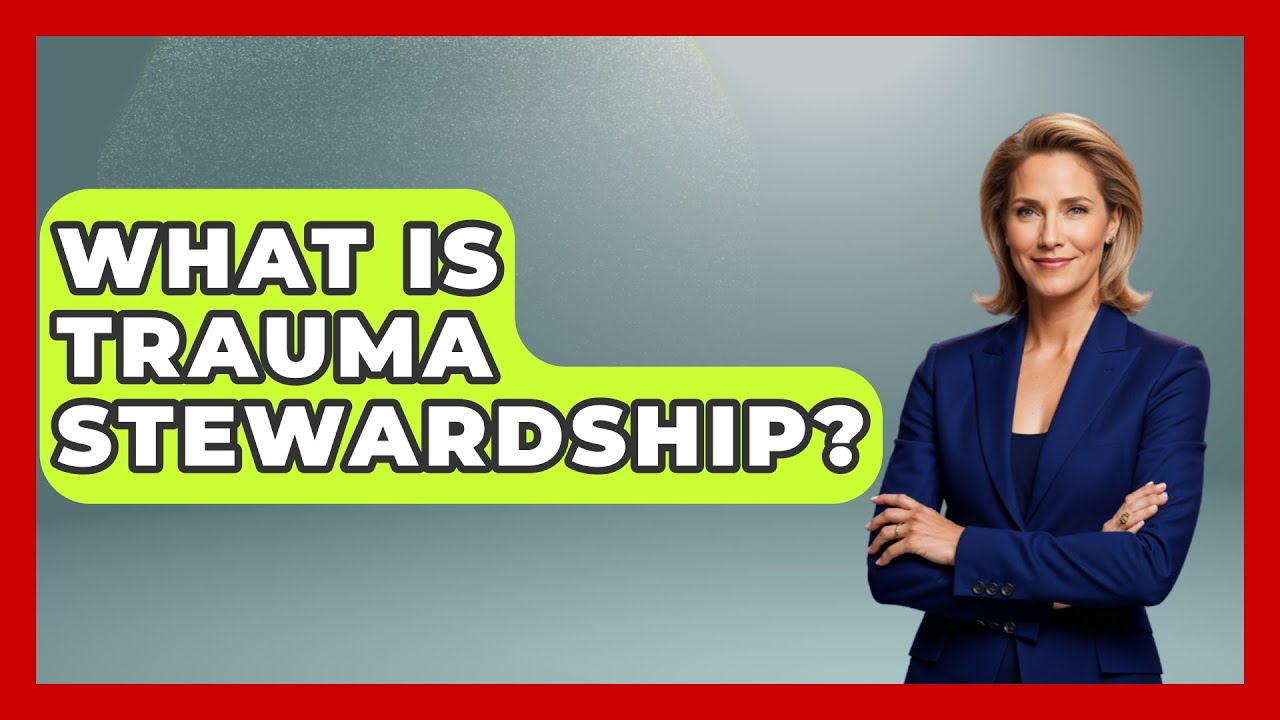What Is Trauma Stewardship? - Psychological Clarity - YouTube