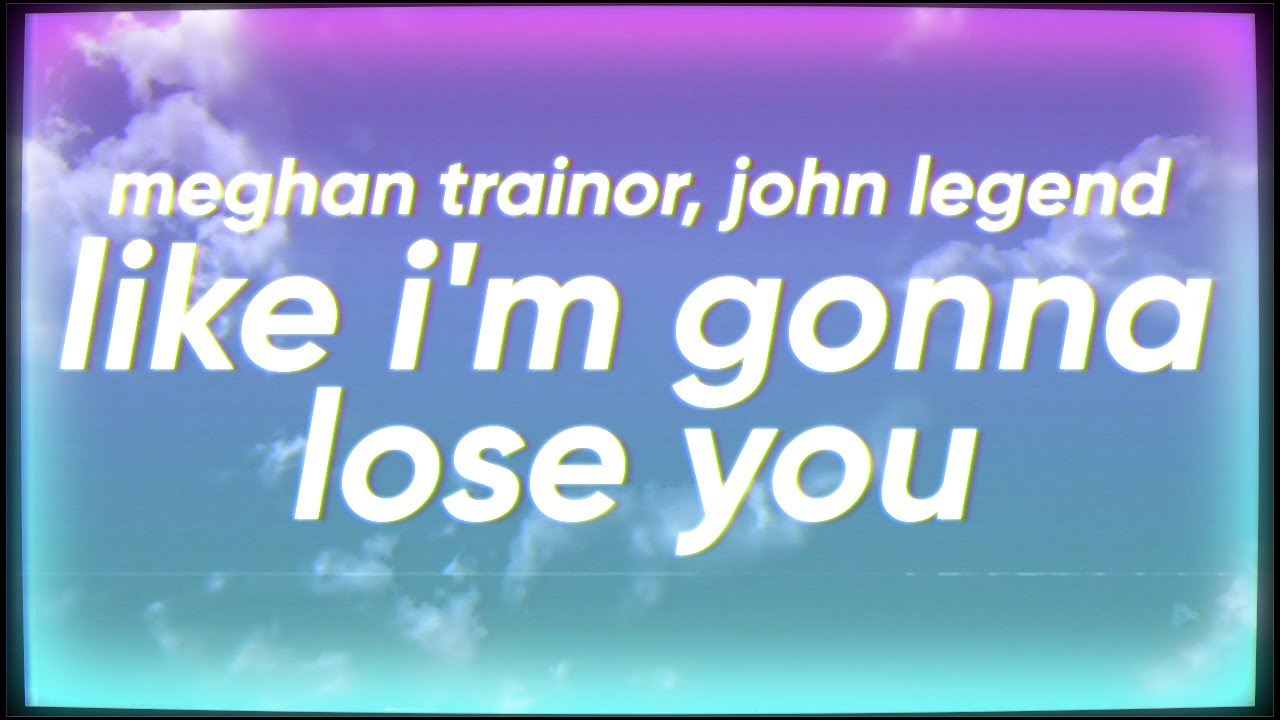 Meghan Trainor - Like I'm Gonna Lose You (feat. John Legend) - YouTube