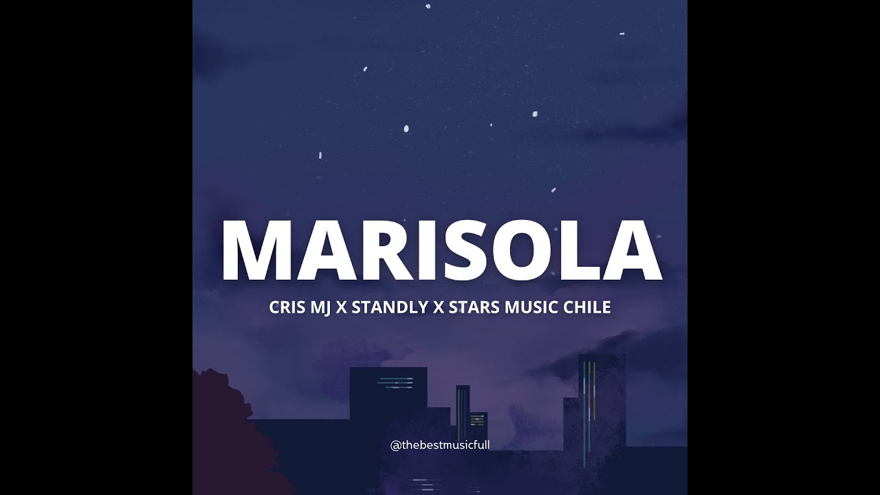CRIS MJ x STANDLY x STARS MUSIC CHILE - MARISOLA - YouTube
