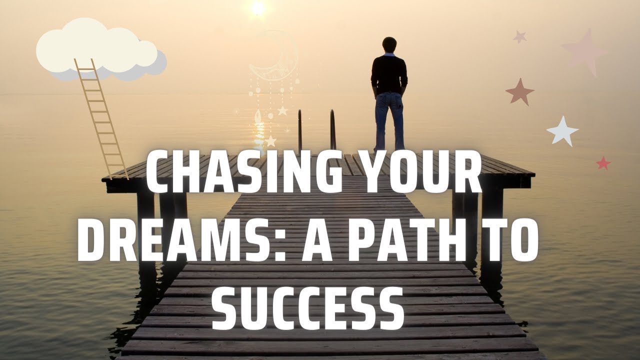 Chasing Your Dreams: A Path to Success - YouTube