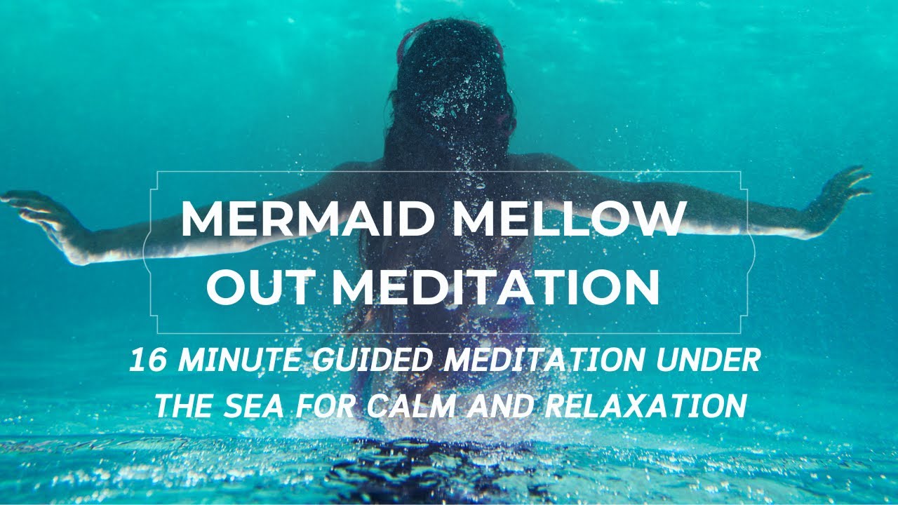 Mermaid Mellow Out: Guided Meditation Under the Sea to Relax and Unwind ...